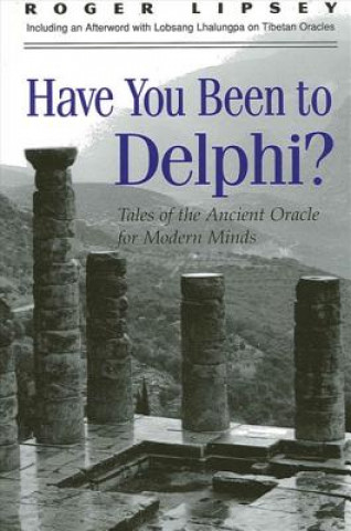 Have You Been to Delphi: Tales of the Ancient Oracle for Modern Minds ...
