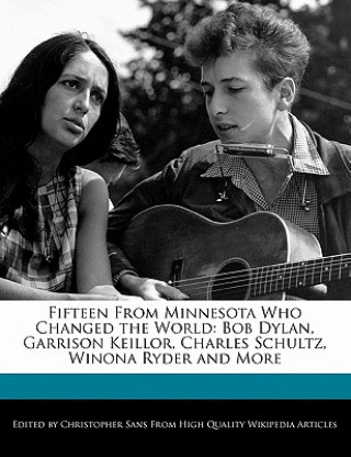 Fifteen from Minnesota Who Changed the World: Bob Dylan, Garrison ...