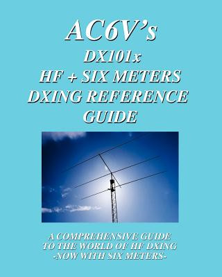 DX 101x: HF + Six Meters DXing Reference Guide: A Comprehensive Guide ...