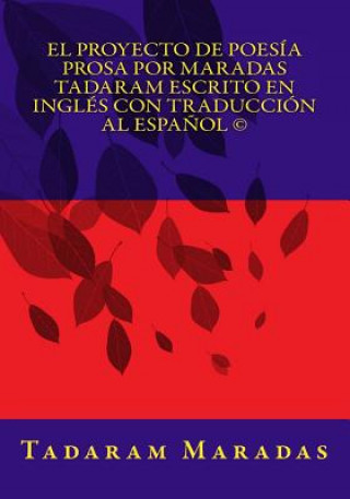 El Proyecto de Poesía Prosa por Maradas Tadaram Escrito en Inglés con Traducción al Espa?ol (c ...