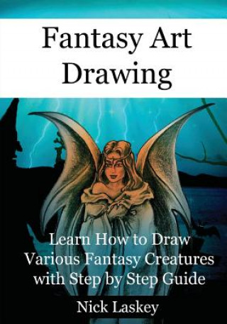 Fantasy Art Drawing: Learn How to Draw Various Fantasy Creatures with Step by Step Guide ...
