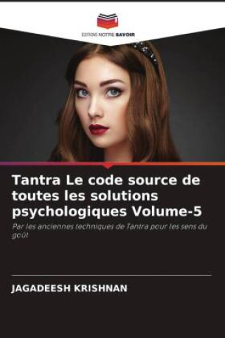 Tantra Le code source de toutes les solutions psychologiques Volume-5 ...