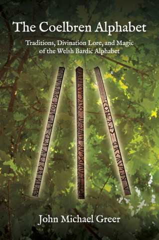 The Coelbren Alphabet: Traditions, Divination Lore, and Magic of the ...