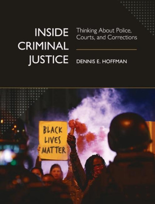 Inside Criminal Justice: Thinking About Police, Courts, and Corrections ...