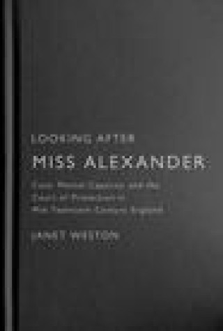 Looking After Miss Alexander: Care, Mental Capacity, and the Court of ...