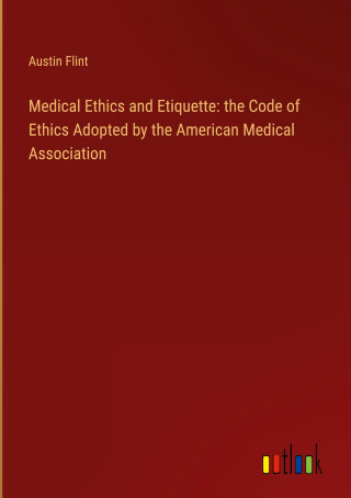 Medical Ethics and Etiquette: the Code of Ethics Adopted by the ...