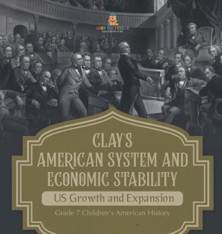 Clay's American System and Economic Stability | US Growth and Expansion ...